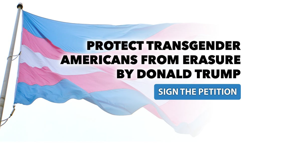 Sign the petition: Protect transgender Americans from erasure by Donald ...